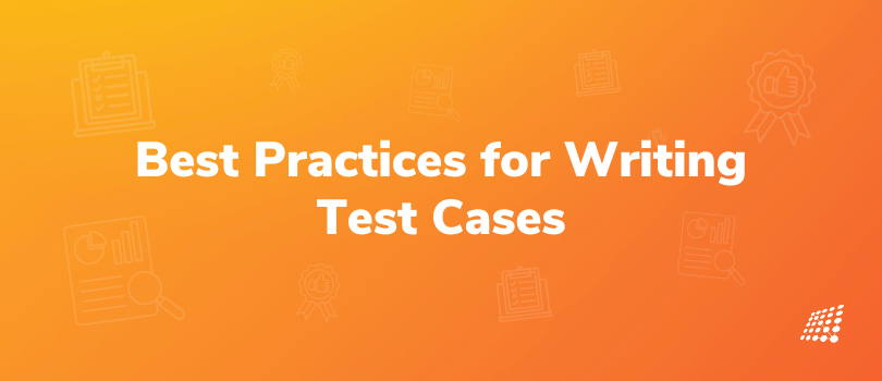 Best Practices For Writing Test Cases